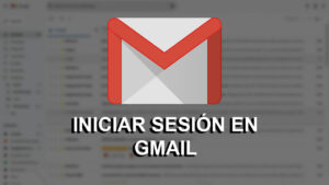 Cómo iniciar sesión en Gmail y entrar al correo electrónico